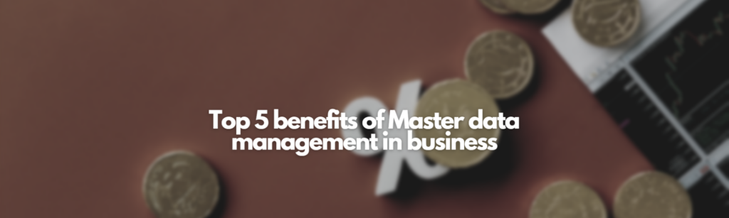 Top 5 benefits of Master data management in business - CODA Technology ...