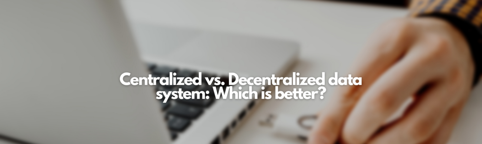 Centralized vs. Decentralized data system: Which is better? - CODA ...