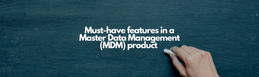 Must-have features in a Master Data Management (MDM) product - CODA ...