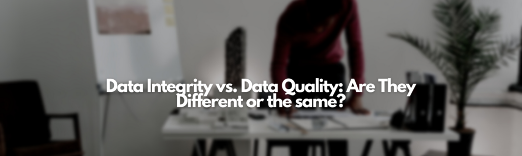 Data Integrity vs. Data Quality: Are They Different or the same? - CODA ...